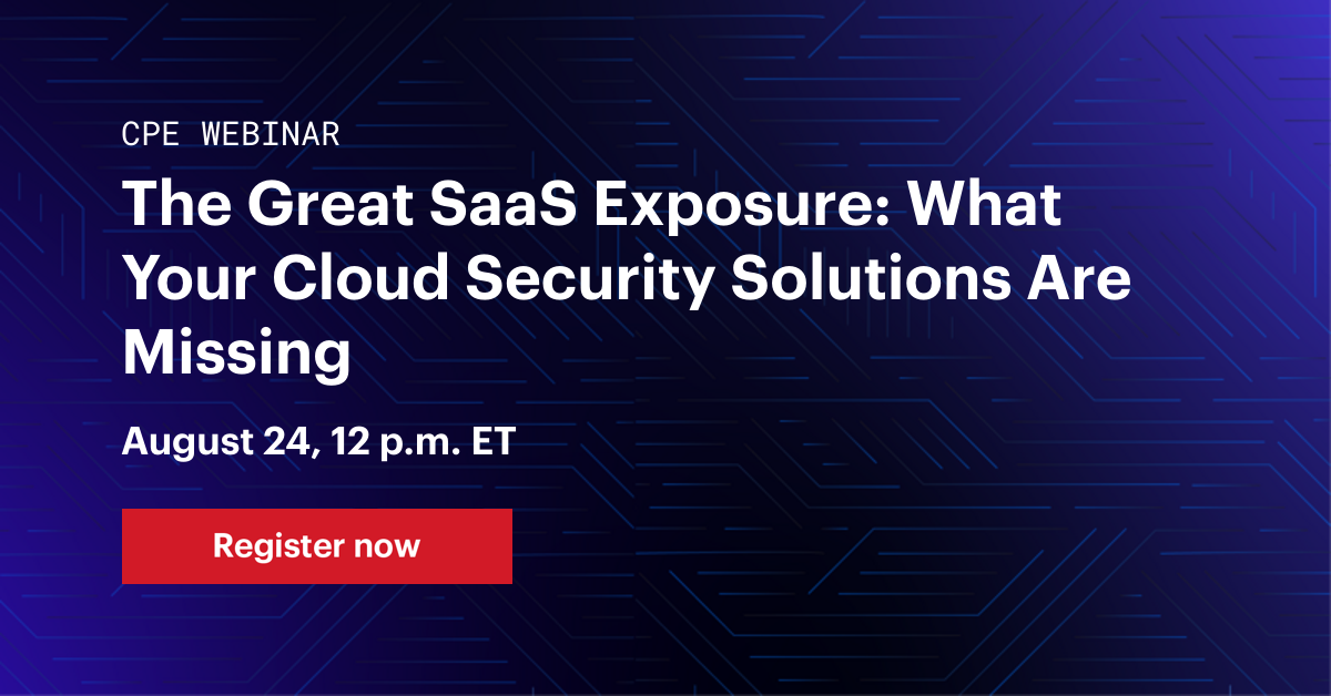 The Great SaaS Exposure: What Your Cloud Security Solutions Are Missing The Great SaaS Exposure: What Your Cloud Security Solutions Are Missing